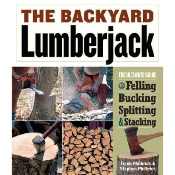 Frank Philbrick | Other | The Backyard Lumberjack The Ultimate Guide To ...